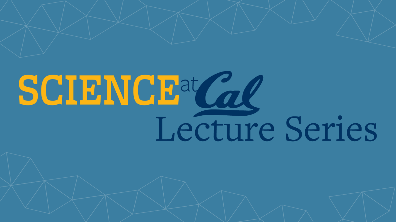 Lecture • Science at Cal